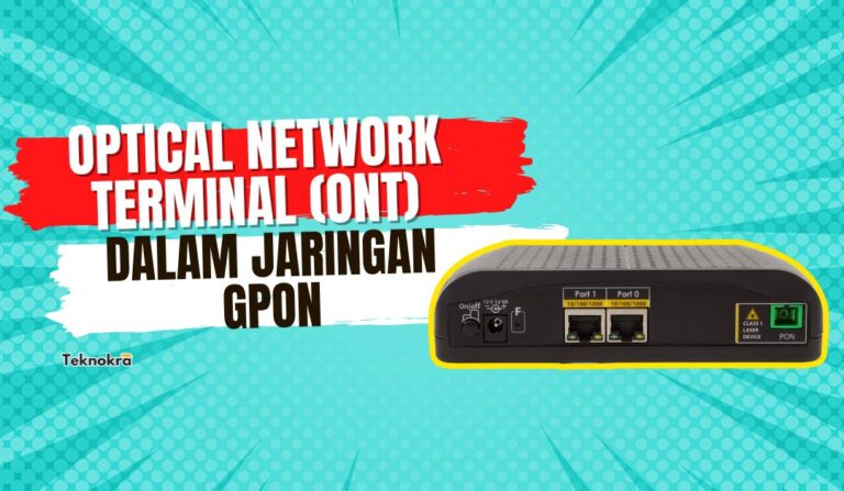 Optical Network Terminal (ONT) dalam Jaringan GPON: Fungsi, Cara Kerja, dan Keuntungan | Teknowarta