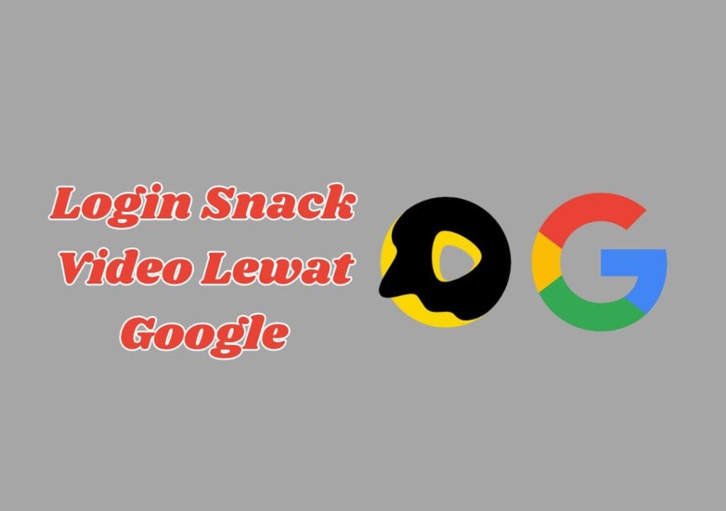 Login Snack Video Lewat Google | Teknowarta